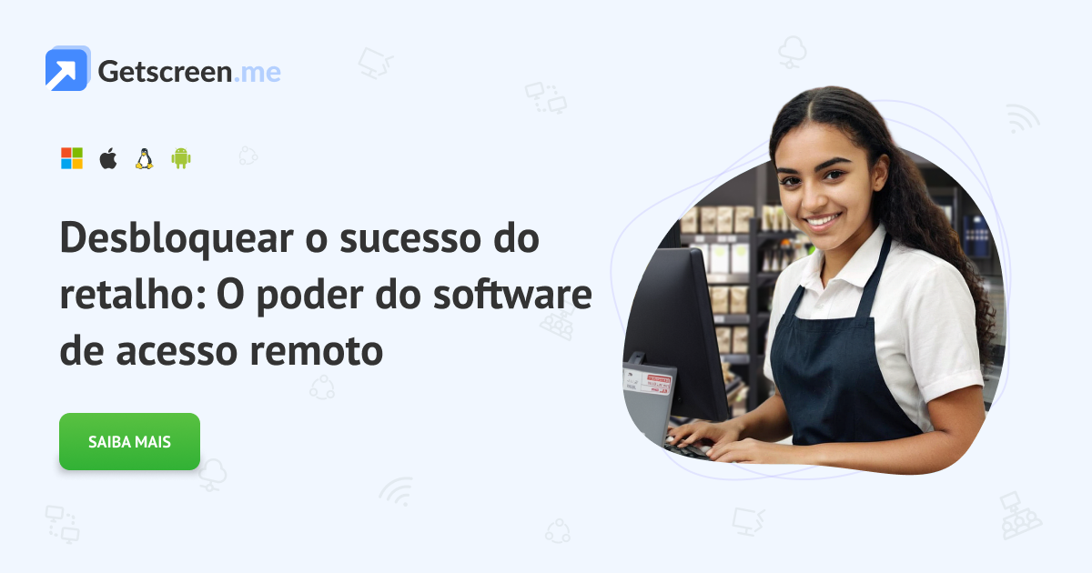 Aumente a Eficiência no Varejo com Software de Acesso Remoto – Getscreen.me